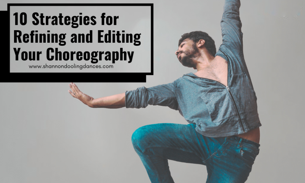 10 Strategies for Editing and Refining Your Choreography | Shannon ...